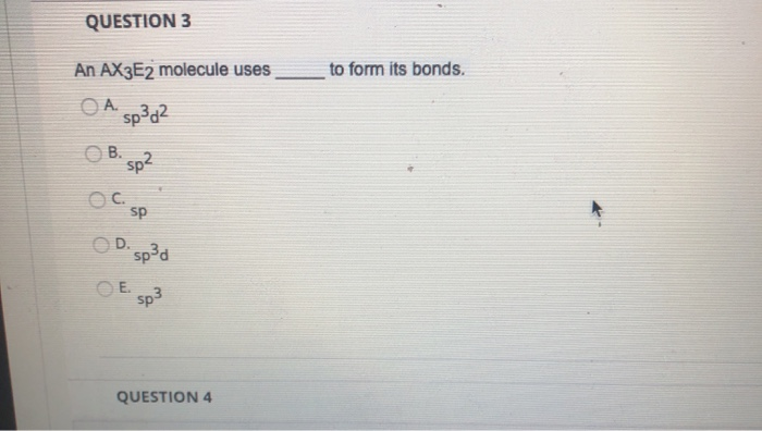 Solved QUESTION 3 An AX3E2 molecule uses to form its bonds. | Chegg.com