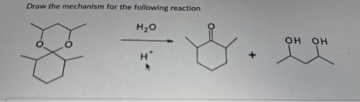Solved Draw the mechanism for the following reaction H2O H* | Chegg.com