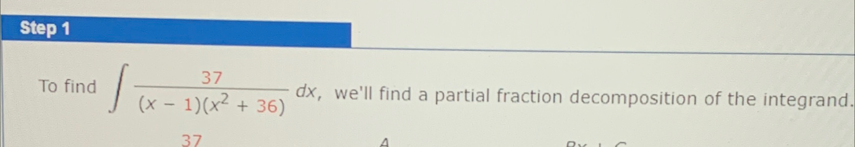 Solved Step 1To find ∫﻿﻿37(x-1)(x2+36)dx, ﻿we'll find a | Chegg.com