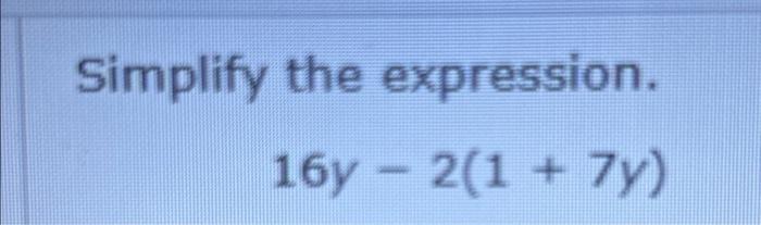 Solved Simplify the expression. 16y−2(1+7y) | Chegg.com