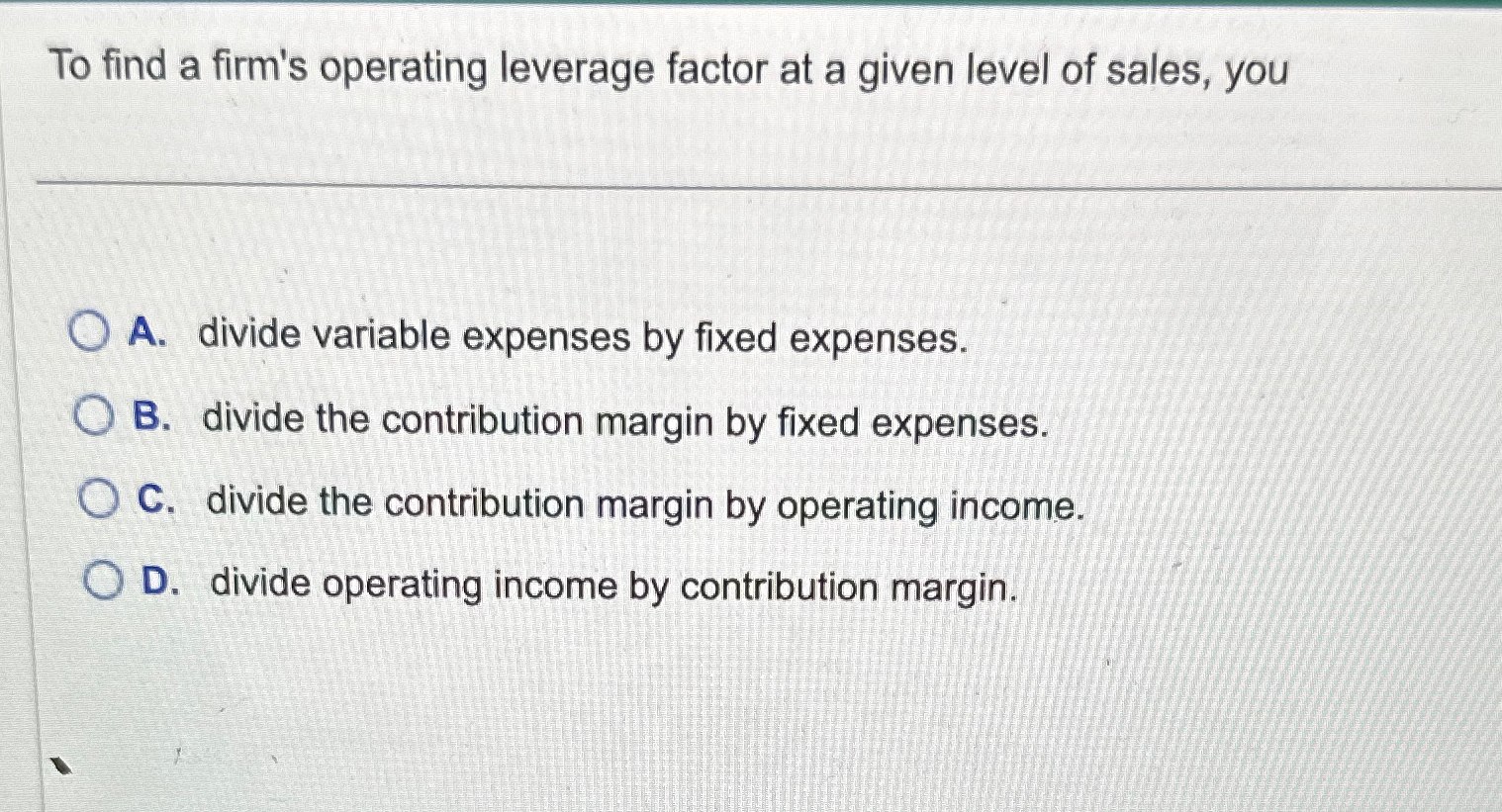Solved To find a firm's operating leverage factor at a given | Chegg.com