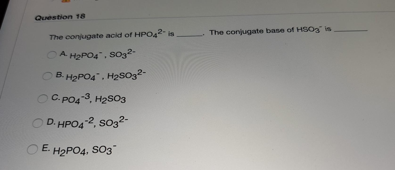 Solved Question 18 The conjugate base of HSO3 is The | Chegg.com