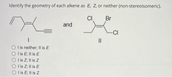 Solved Identify the geometry of each alkene as E, Z, or | Chegg.com