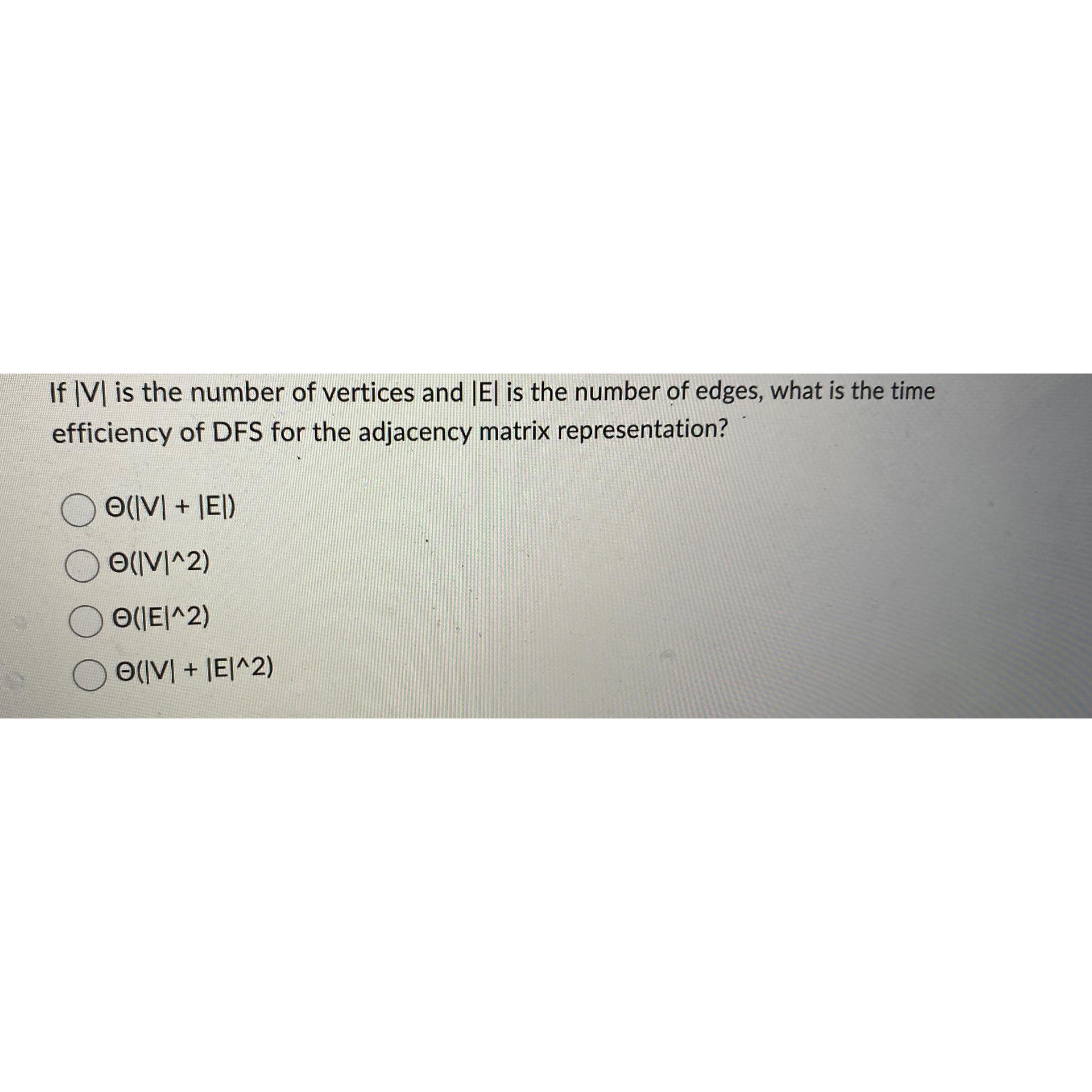 Solved If VI is the number of vertices and |E| ﻿is the | Chegg.com