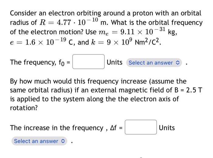 Solved Consider an electron orbiting around a proton with an | Chegg.com Solved Consider an electron orbiting around a proton with an | Chegg.com
