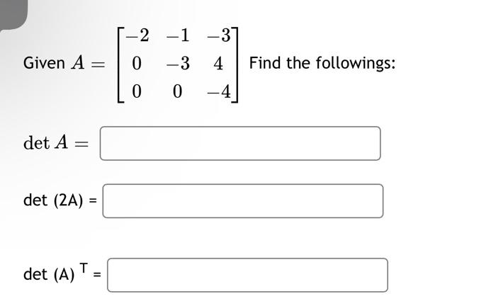Solved Given A = det A = det (2A) = det (A) T = -2 0 0 -1 | Chegg.com