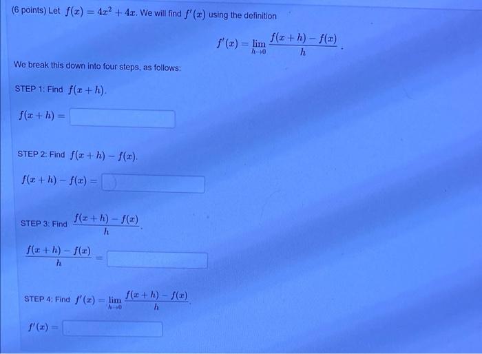 Solved ( 6 points) Let f(x)=4x2+4x. We will find f′(x) using | Chegg.com