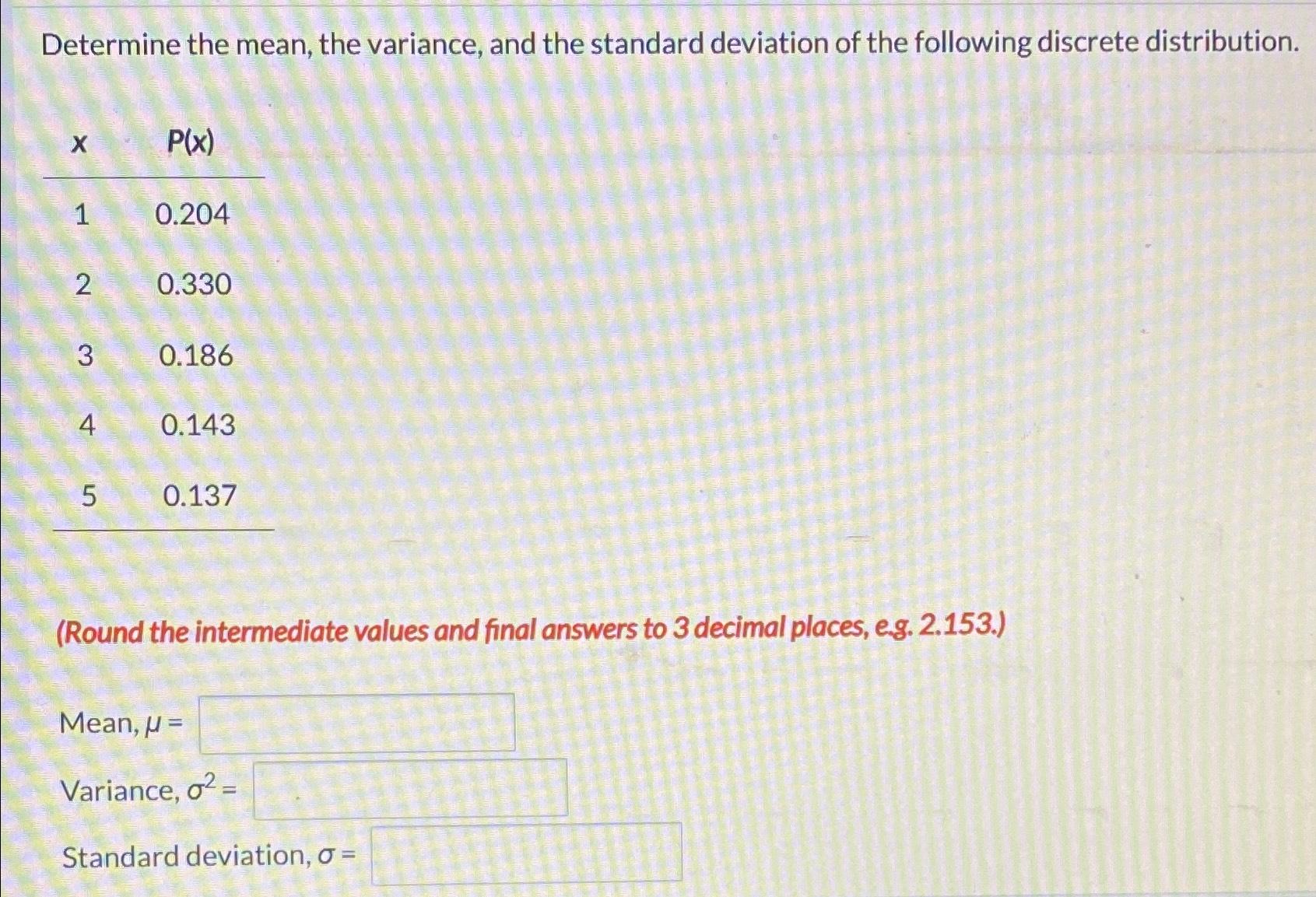 Solved Determine the mean, the variance, and the standard | Chegg.com