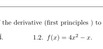 Solved the derivative (first principles) ﻿to1.2. f(x)=4x2-x. | Chegg.com