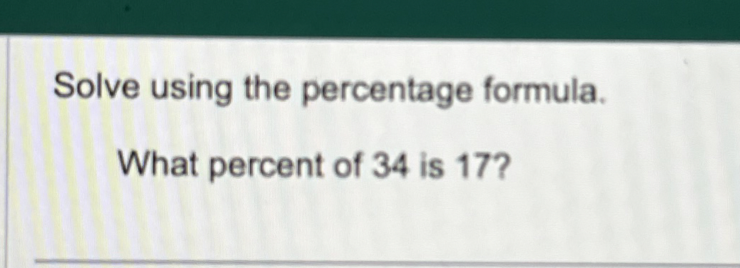 Solved Solve using the percentage formula.What percent of 34 | Chegg.com