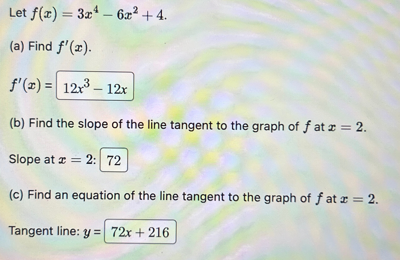 Solved Let f(x)=3x4-6x2+4.(a) Find f'(x).f'(x)=(b) Find | Chegg.com Solved Let f(x)=3x4-6x2+4.(a) Find f'(x).f'(x)=(b) Find | Chegg.com