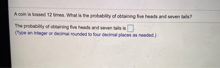 Solved A coin is tossed 12 times. What is the probability of | Chegg.com