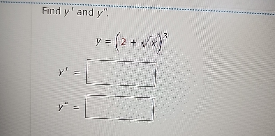 Solved Find y' ﻿and y''.y=(2+x2)3y'=y''= | Chegg.com