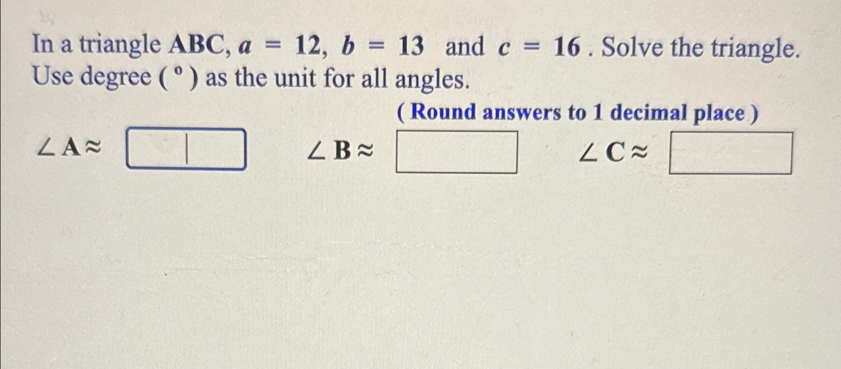 Solved In a triangle ABC,a=12,b=13 ﻿and c=16. ﻿Solve the | Chegg.com