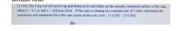 Solved [13-85] The 2−kg rod AB moves up and down as its end | Chegg.com