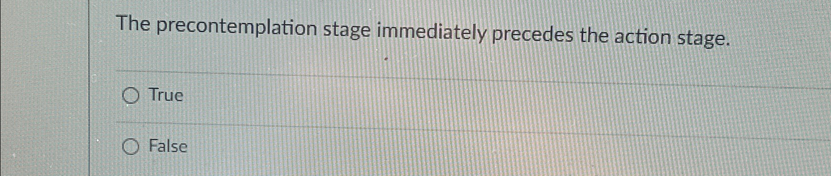 Solved The precontemplation stage immediately precedes the | Chegg.com