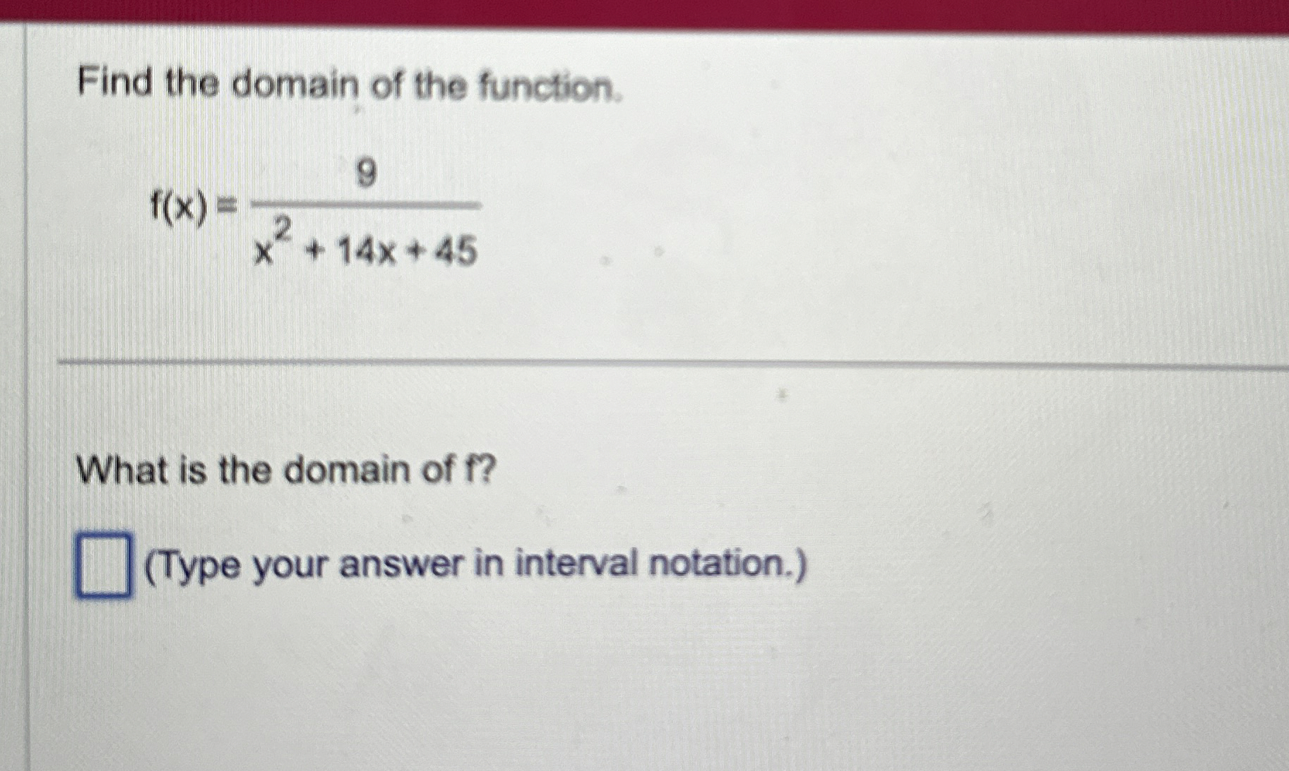 Solved Find the domain of the function.f(x)=9x2+14x+45What | Chegg.com