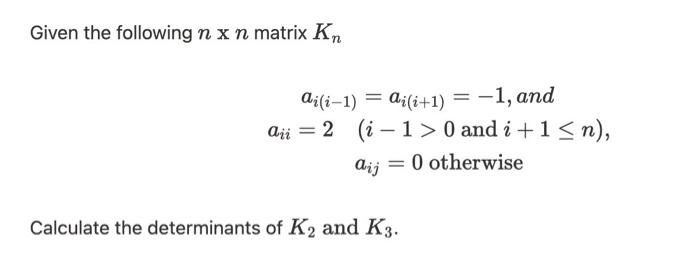 Solved Given the following n×n matrix Kn ai(i−1)=ai(i+1)=−1, | Chegg.com