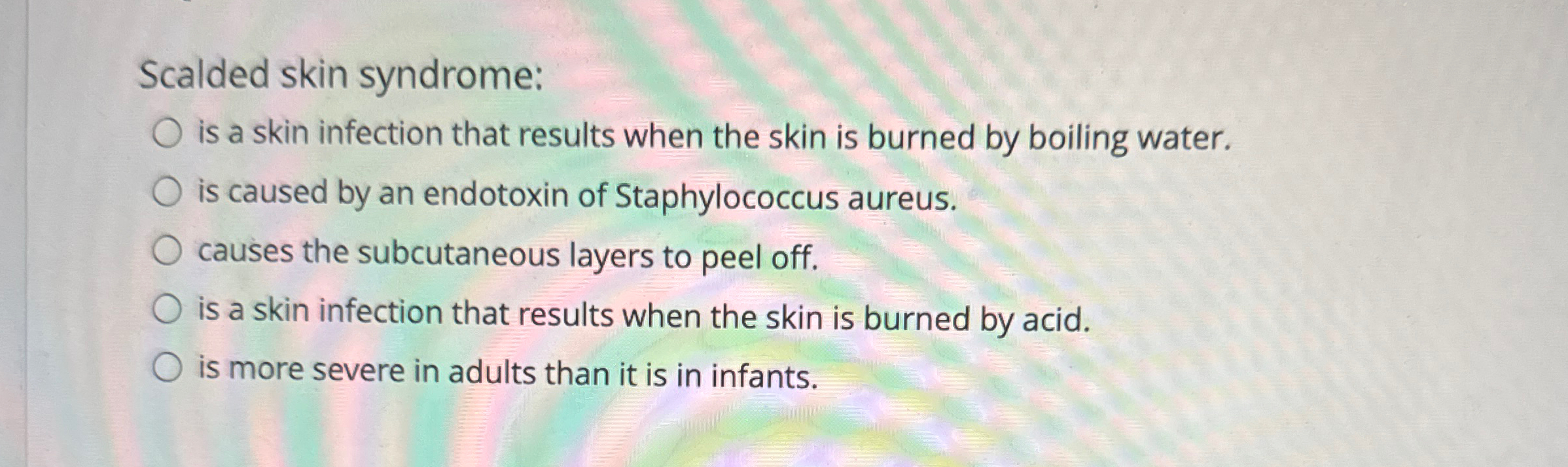 Solved Scalded skin syndrome: ﻿is a skin infection that | Chegg.com