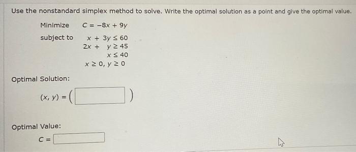 Solved Use the nonstandard simplex method to solve. Write | Chegg.com