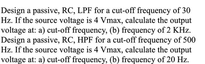 Design a passive, RC, LPF for a cut-off frequency of | Chegg.com