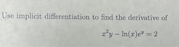 Solved Use implicit differentiation to find the derivative | Chegg.com