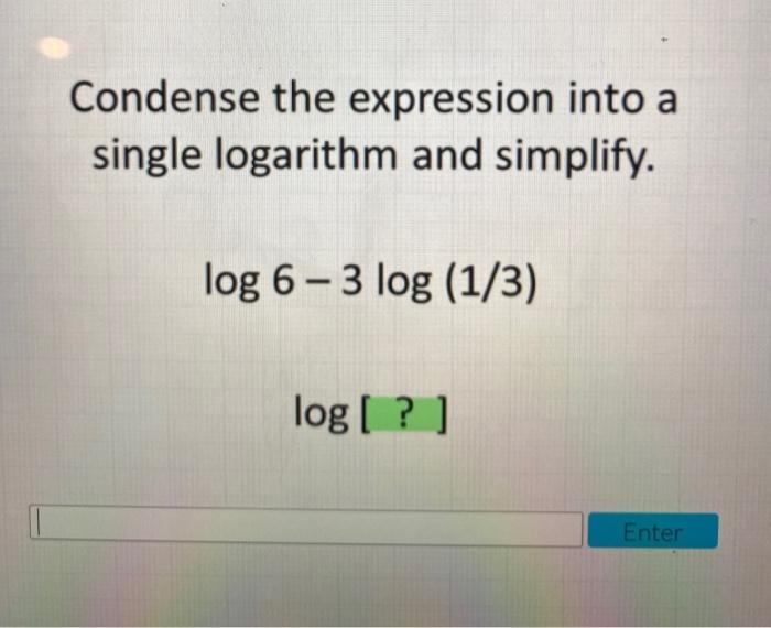 Solved Condense The Expression Into A Single Logarithm And