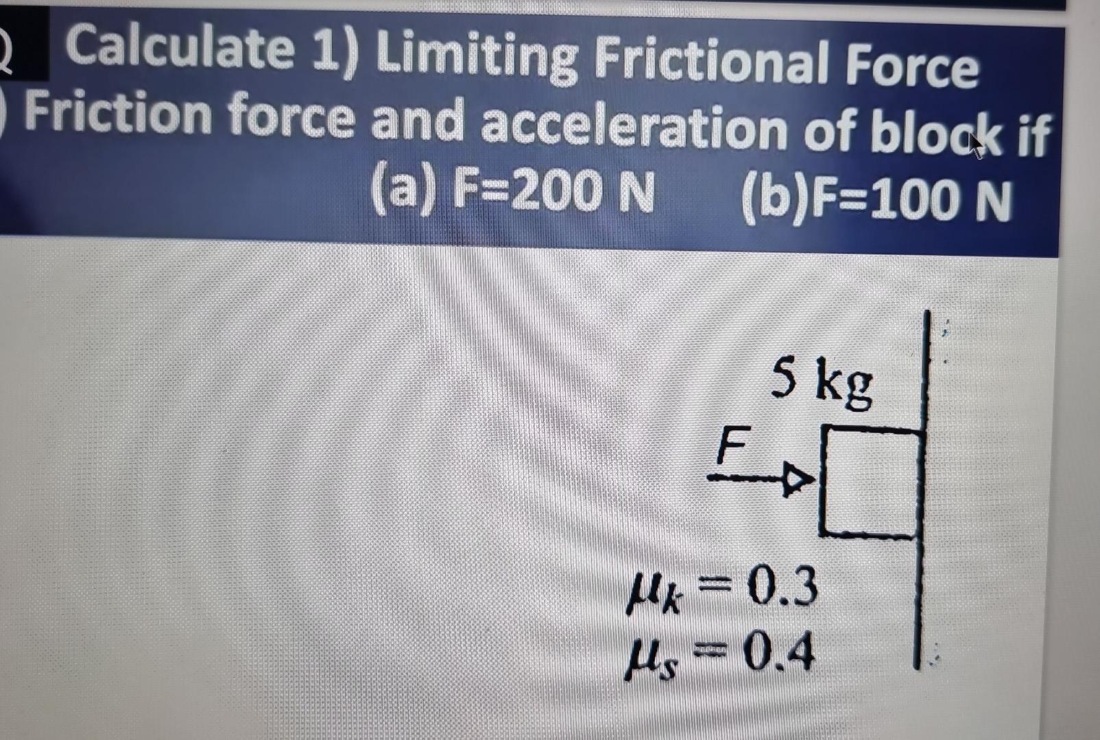 Solved 2 Calculate 1) Limiting Frictional Force Friction | Chegg.com