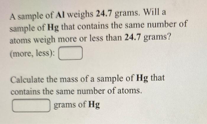 Solved A sample of Al weighs 24.7 grams. Will a sample of Hg | Chegg.com