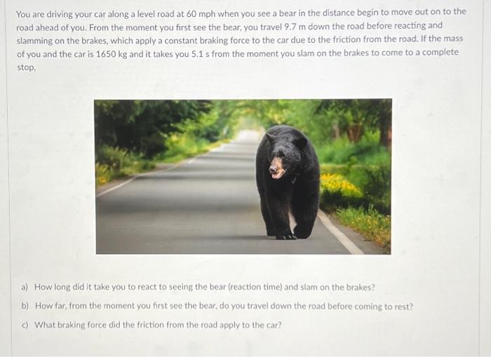 Solved You are driving your car along a level road at 60mph | Chegg.com