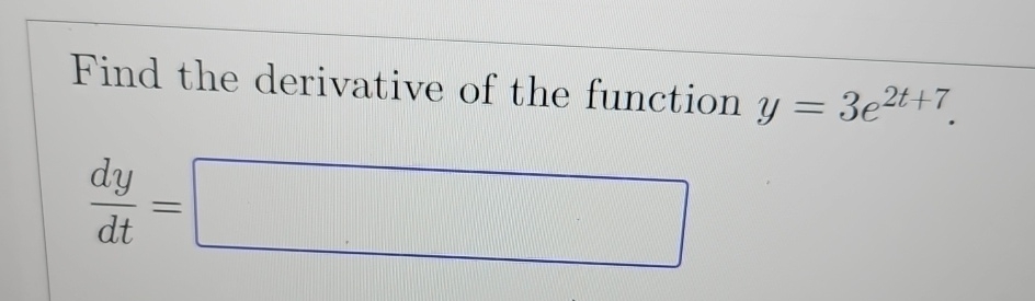 Solved Find the derivative of the function y=3e2t+7.dydt= | Chegg.com