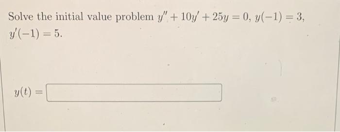Solved Solve the initial value problem y" +10y + 25y = 0, | Chegg.com