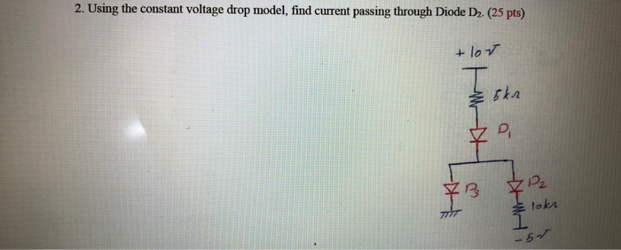 Solved 2. Using the constant voltage drop model, find | Chegg.com