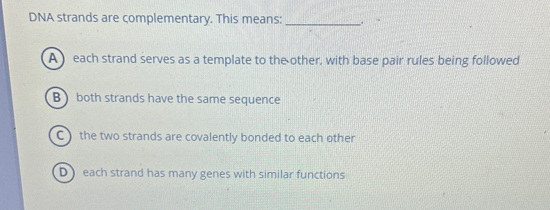 Solved DNA strands are complementary. This means: q,each | Chegg.com