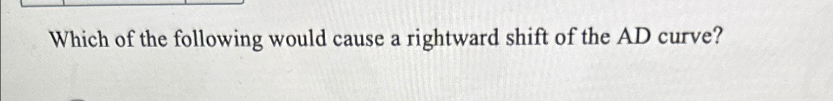 Solved Which of the following would cause a rightward shift | Chegg.com