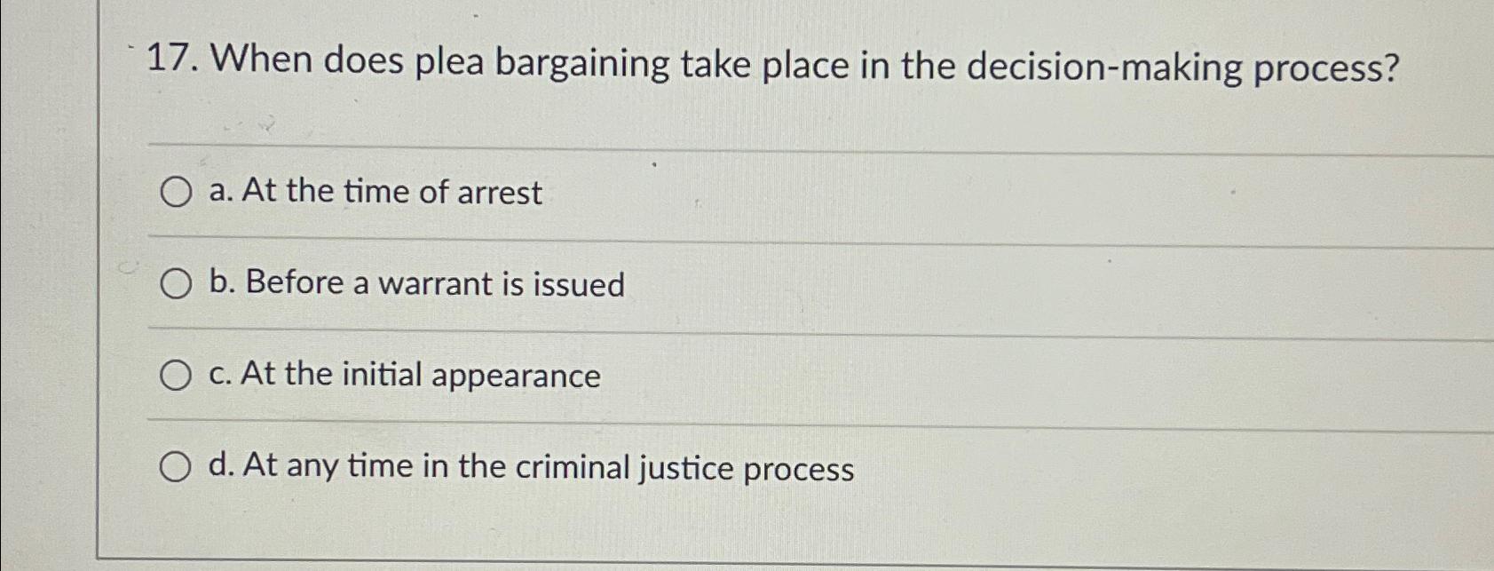 Solved When does plea bargaining take place in the | Chegg.com