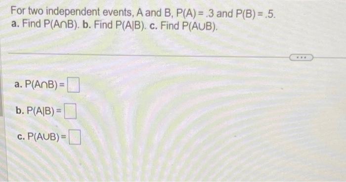 Solved For two independent events, A and B,P(A)=.3 and | Chegg.com