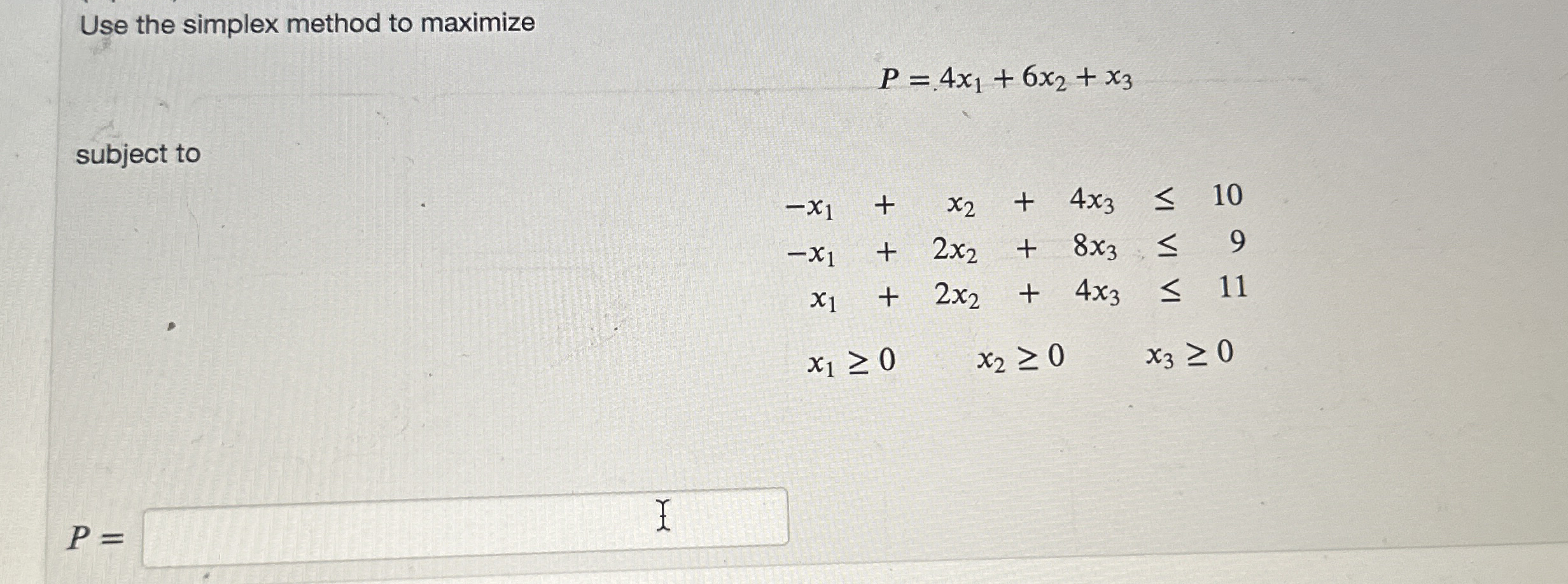Solved Use the simplex method to maximizeP=4x1+6x2+x3subject | Chegg.com