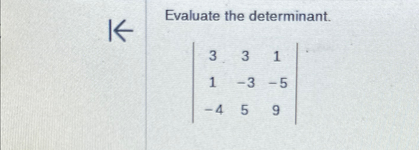Solved Evaluate the determinant.|[3,3,1],[1,-3,-5],[-4,5,9]| | Chegg.com