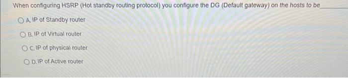 Solved When configuring HSRP (Hot standby routing protocol) | Chegg.com Solved When configuring HSRP (Hot standby routing protocol) | Chegg.com