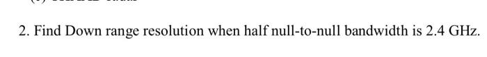 Solved 2. Find Down range resolution when half null-to-null | Chegg.com