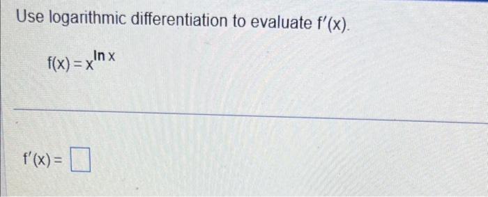 Solved Use logarithmic differentiation to evaluate f′(x). | Chegg.com