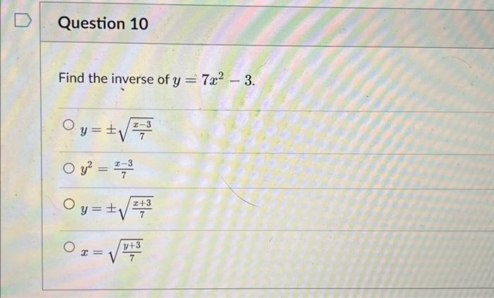 Solved d the inverse of y=7x2−3 y=±7x−3y2=7x−3y=±7x+3x=7y+3 | Chegg.com