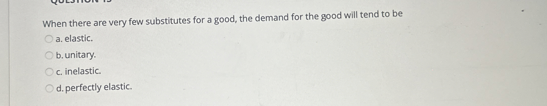 Solved When there are very few substitutes for a good, the | Chegg.com
