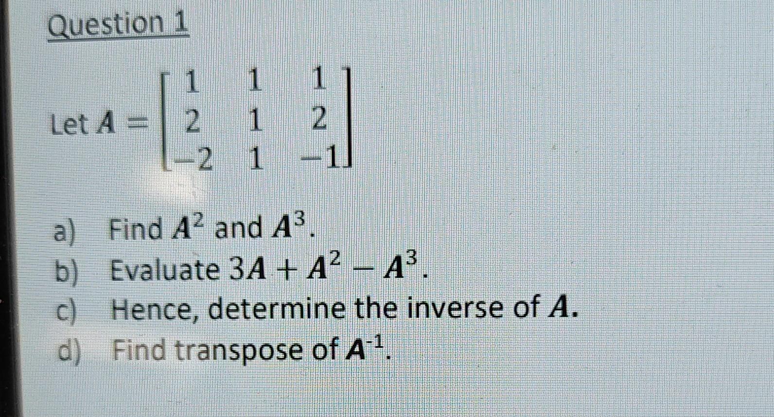 Solved Let A=⎣⎡12−211112−1⎦⎤ a) Find A2 and A3. b) Evaluate | Chegg.com