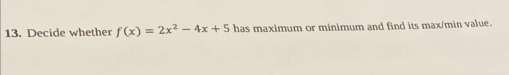 Solved Decide whether f(x)=2x2-4x+5 ﻿has maximum or minimum | Chegg.com