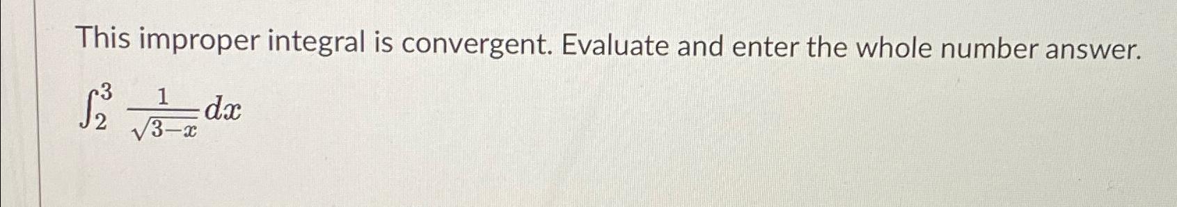 Solved This improper integral is convergent. Evaluate and | Chegg.com