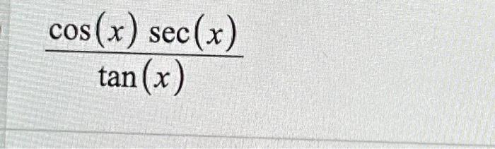 Solved tan(x)cos(x)sec(x) | Chegg.com