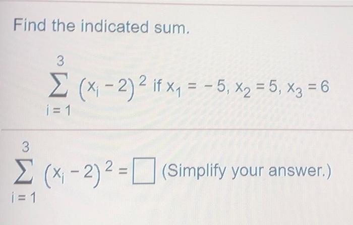 Solved Find the indicated sum. 3 E (*; - 2)2 if x1 = - 5, x2 | Chegg.com