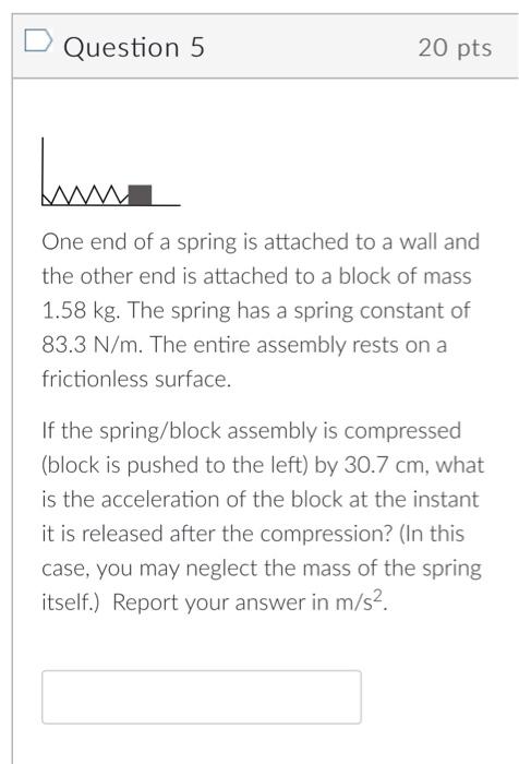 Solved Question 5 20 pts me One end of a spring is attached | Chegg.com